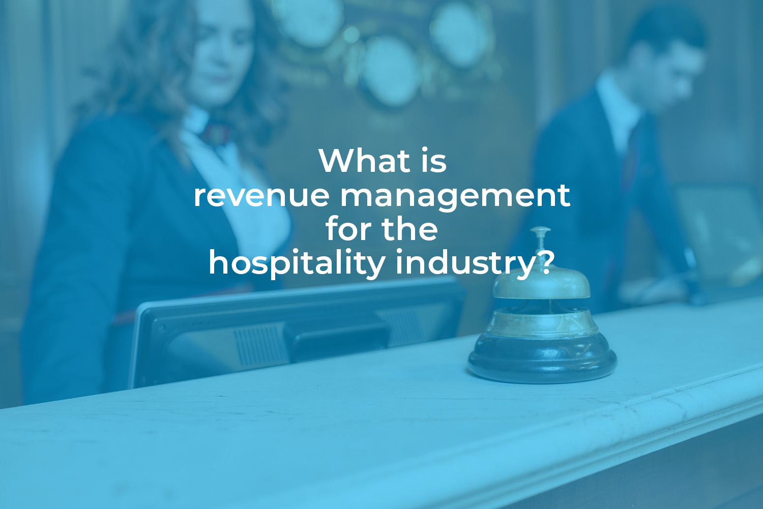 What is revenue management for the hospitality industry? - Blog